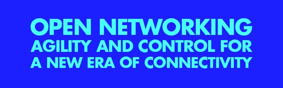 Open Networking – Agility and Control for a New Era of Connectivity ...