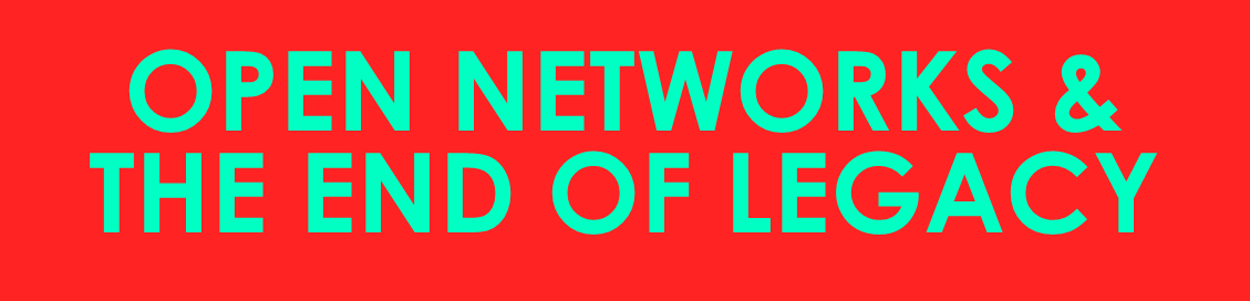 Open Networks and the End of Legacy - NetEvents